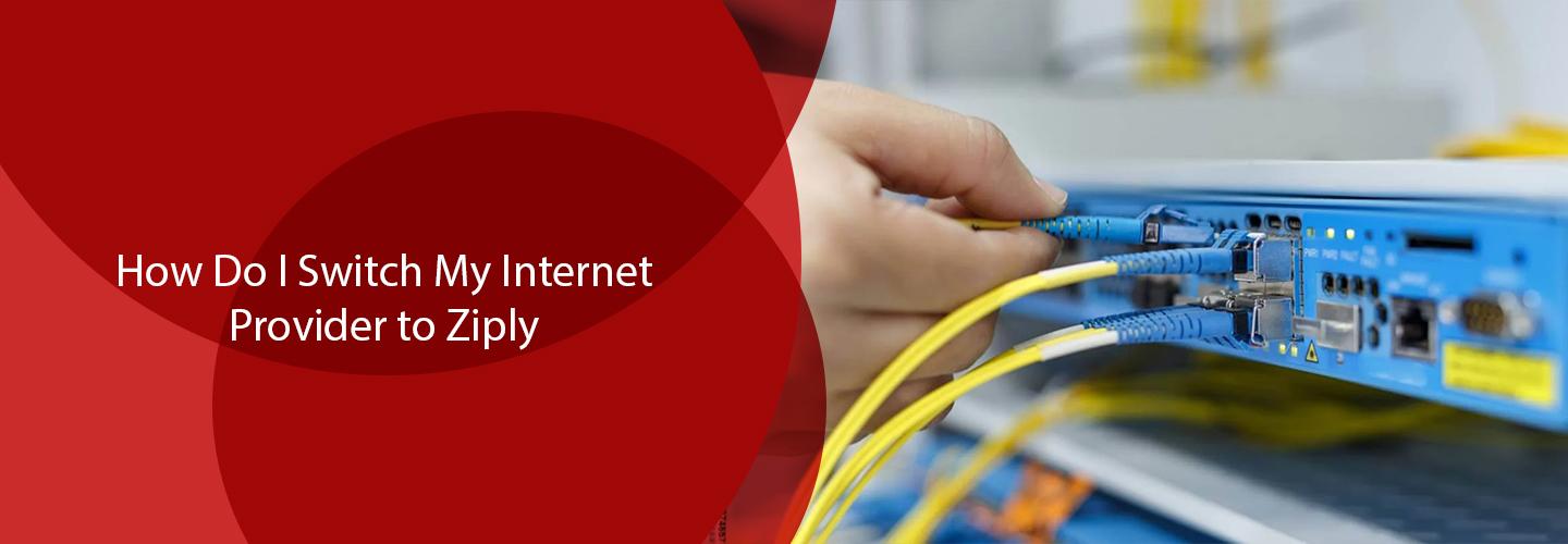 How Do I Switch My Internet Provider To Ziply how-do-i-switch-my-internet-provider-to-ziply